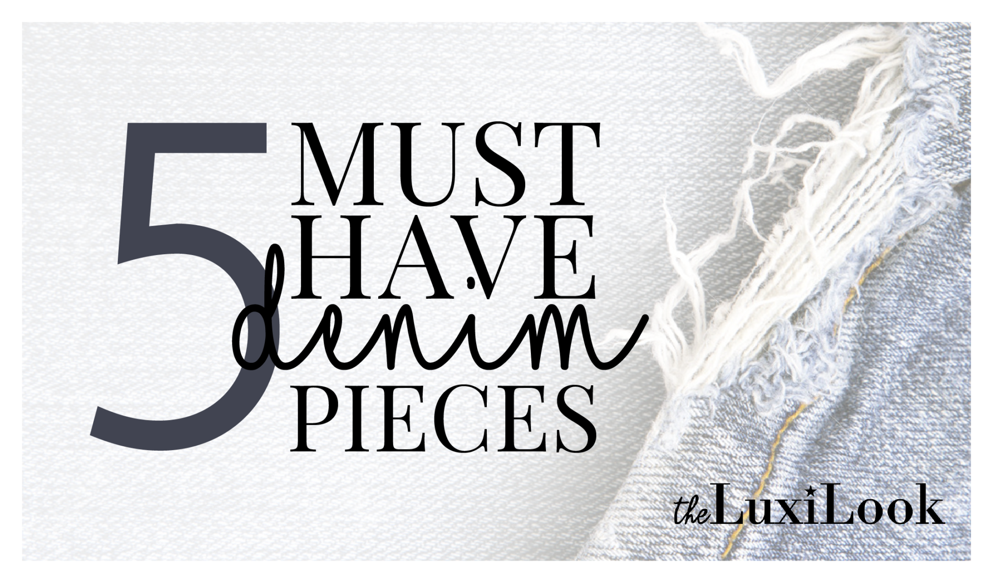 Must Have Denim Pieces To Add To Your Closet - The Luxi Look