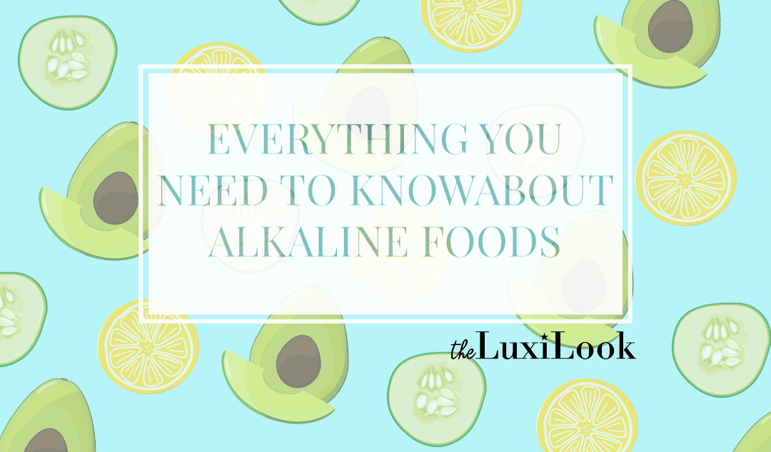 Everything You Need to Know About: Alkaline Food | The Luxi Look
